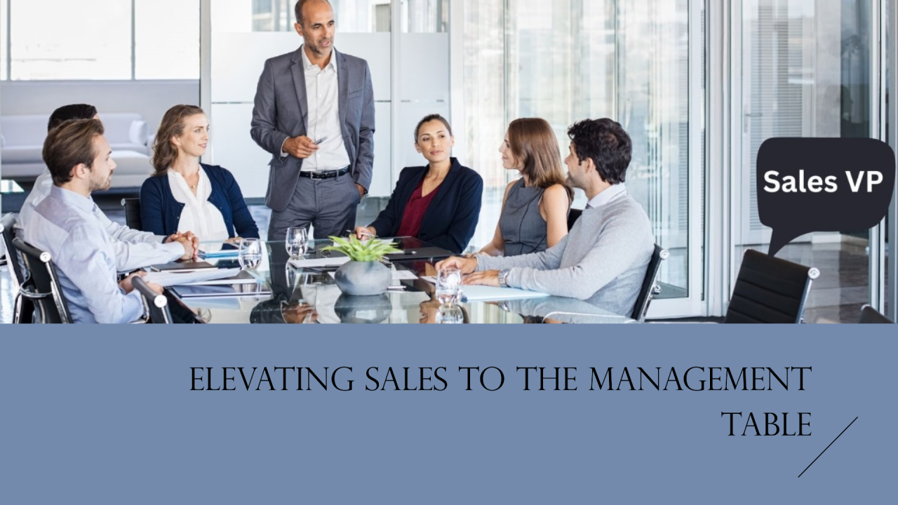 Elevating Sales to the Management Table: A Strategic Imperative for ... Elevating Sales to the Management Table: A Strategic Imperative for ...