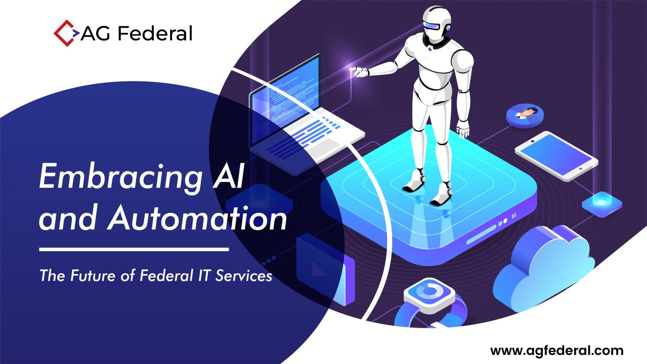 Embracing AI and Automation: The Future of Federal IT Services Embracing AI and Automation: The Future of Federal IT Services