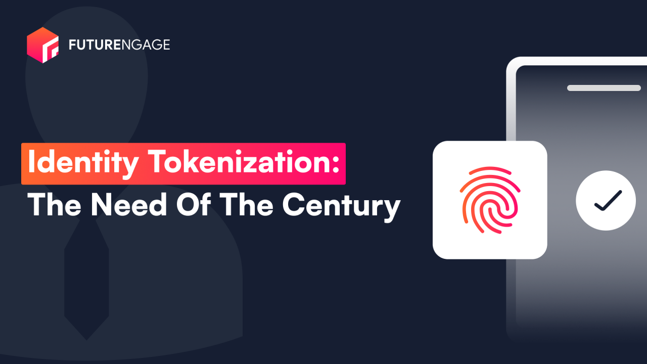 Identity Tokenization - Changing The Way We Store & Secure Personal Data Identity Tokenization - Changing The Way We Store & Secure Personal Data
