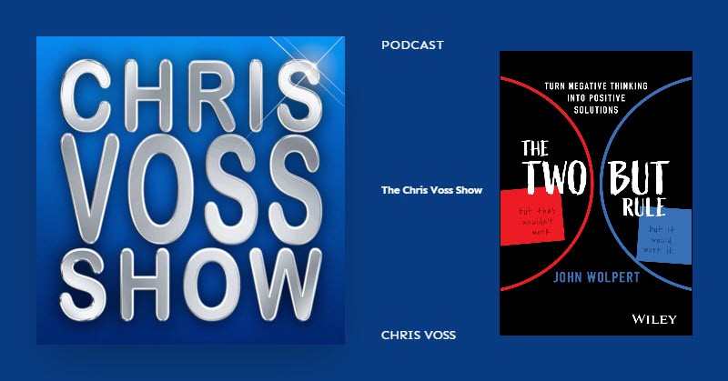 The Chris Voss Show Podcast – The Two But Rule: Turn Negative Thinking ... The Chris Voss Show Podcast – The Two But Rule: Turn Negative Thinking ...