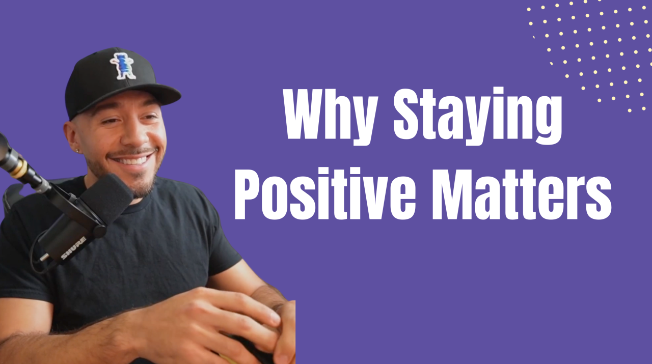 Why Staying Positive Matters Why Staying Positive Matters