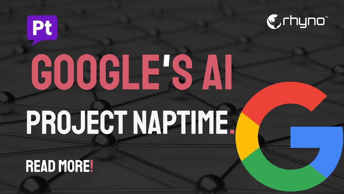 Google Launches Project Naptime for AI Security Discovery Google Launches Project Naptime for AI Security Discovery