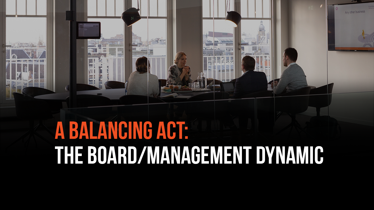 A Balancing Act: The Board/Management Dynamic A Balancing Act: The Board/Management Dynamic