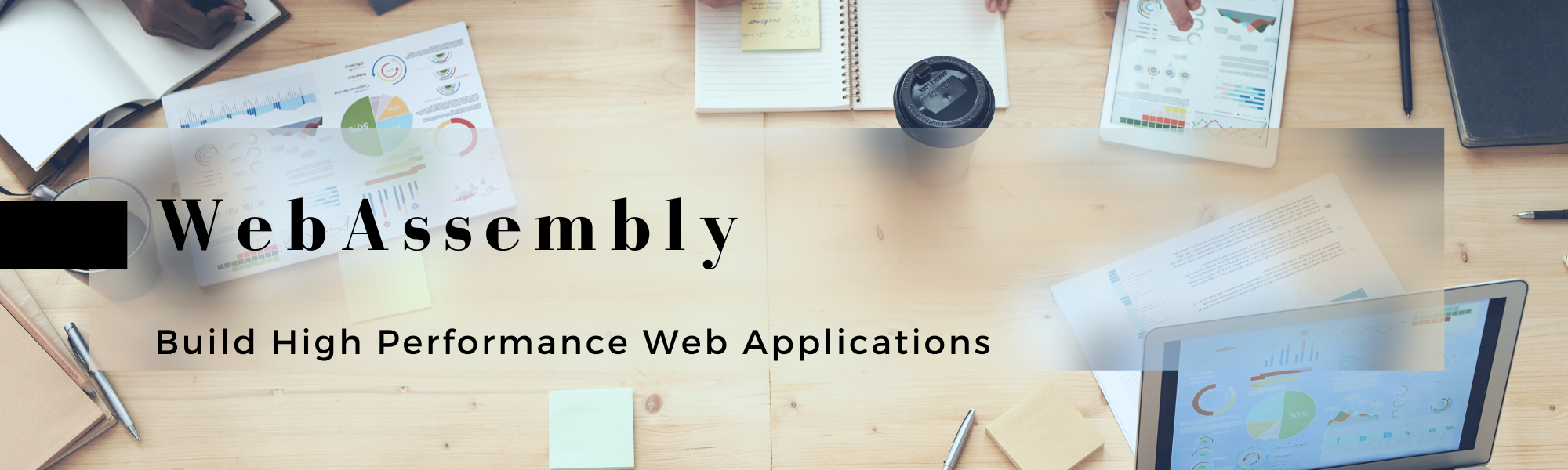 WebAssembly - Build High Performance Web Applications WebAssembly - Build High Performance Web Applications