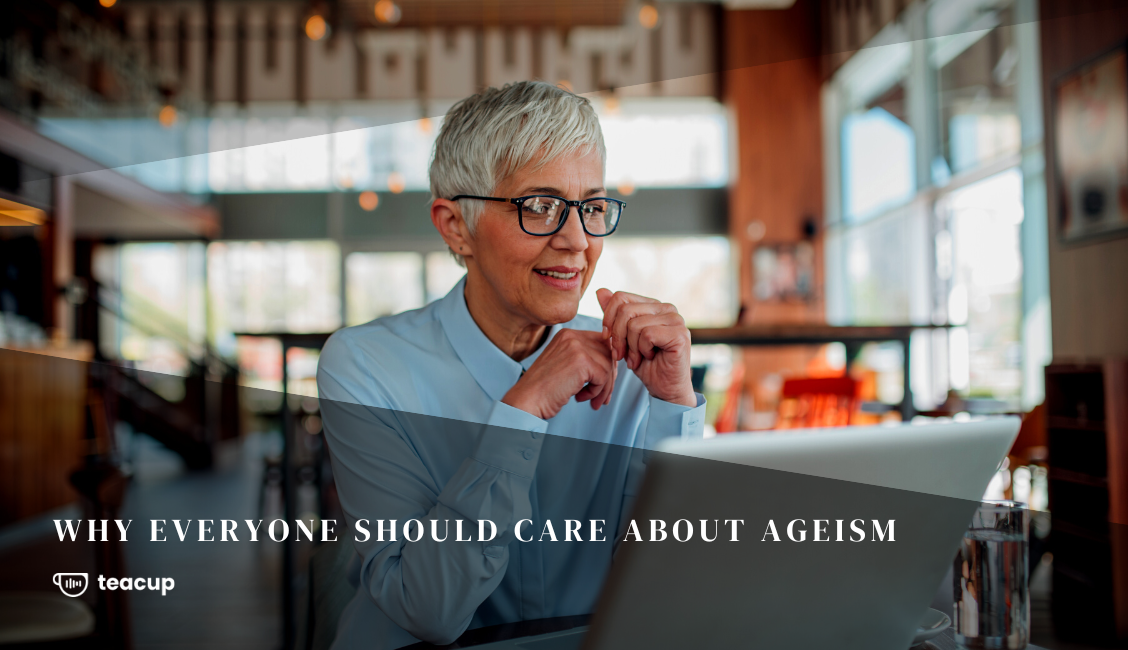 Why Everyone Should Care About Ageism Why Everyone Should Care About Ageism
