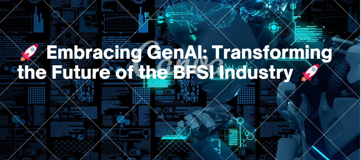 🚀 Embracing GenAI: Transforming the Future of the BFSI Industry 🚀 🚀 Embracing GenAI: Transforming the Future of the BFSI Industry 🚀
