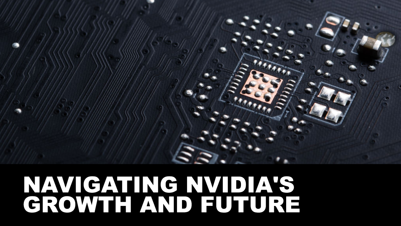 Navigating NVIDIA's Growth and Foreseeing its Future Navigating NVIDIA's Growth and Foreseeing its Future