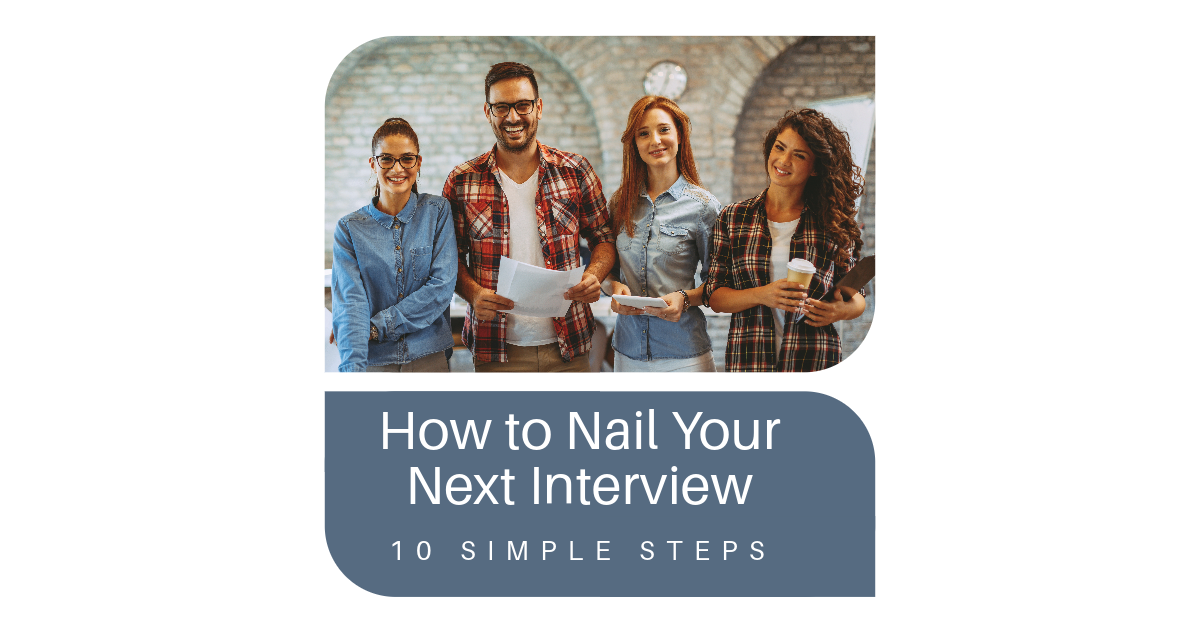 How to Nail Your Next Interview: 10 Simple Steps How to Nail Your Next Interview: 10 Simple Steps