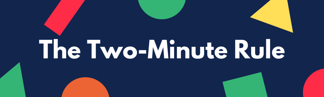 The Two-Minute Rule: Unlocking Efficiency and Productivity The Two-Minute Rule: Unlocking Efficiency and Productivity