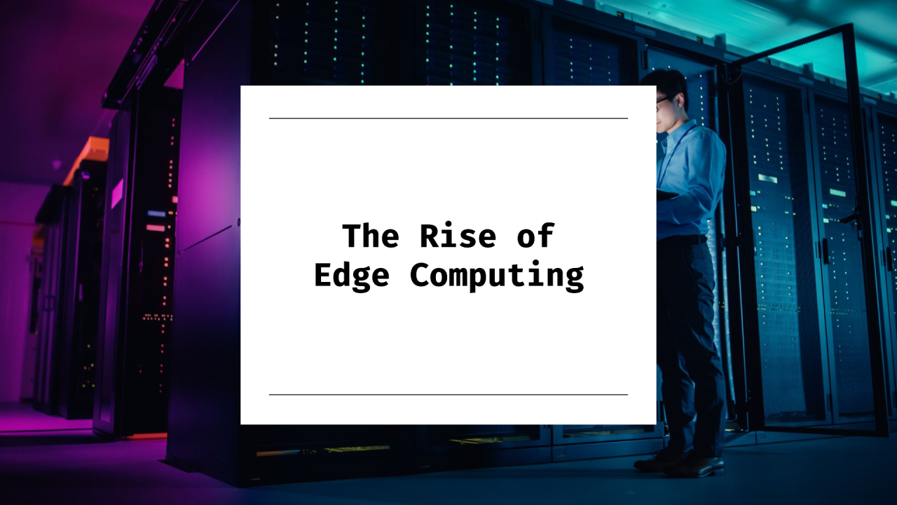 The Rise of Edge Computing: Revolutionizing Data Processing and ... The Rise of Edge Computing: Revolutionizing Data Processing and ...