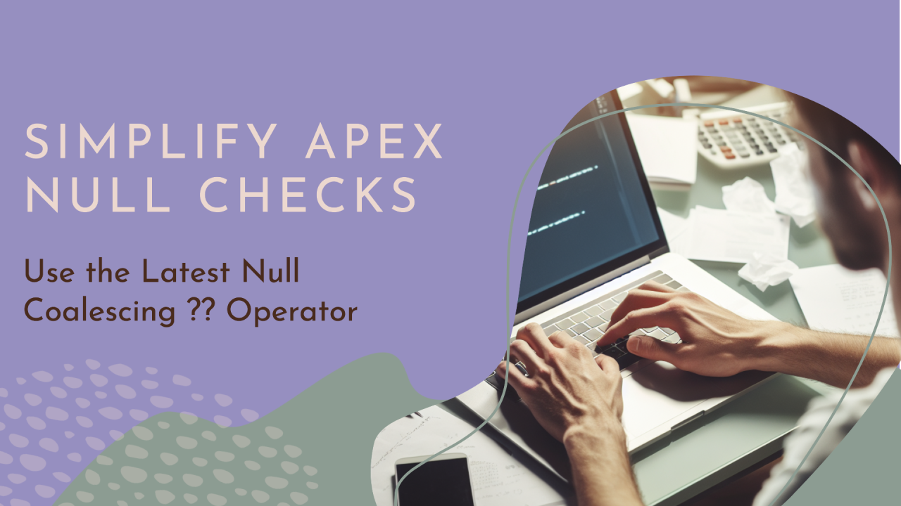 Streamline Apex Null Checks with the Latest Null Coalescing ?? Operator Streamline Apex Null Checks with the Latest Null Coalescing ?? Operator
