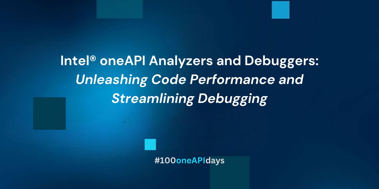 Intel® oneAPI Analyzers and Debuggers: Unleashing Code Performance and ... Intel® oneAPI Analyzers and Debuggers: Unleashing Code Performance and ...