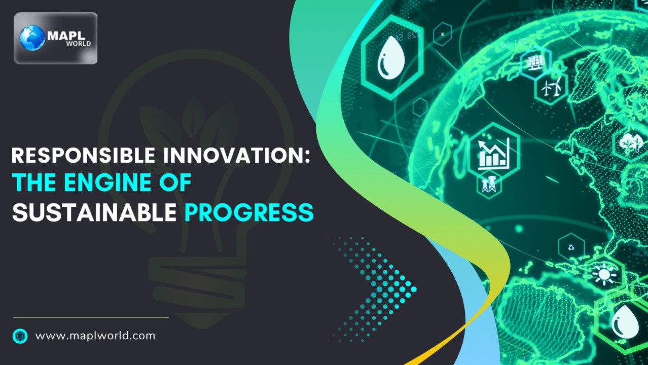 Responsible Innovation: The Engine of Sustainable Progress Responsible Innovation: The Engine of Sustainable Progress