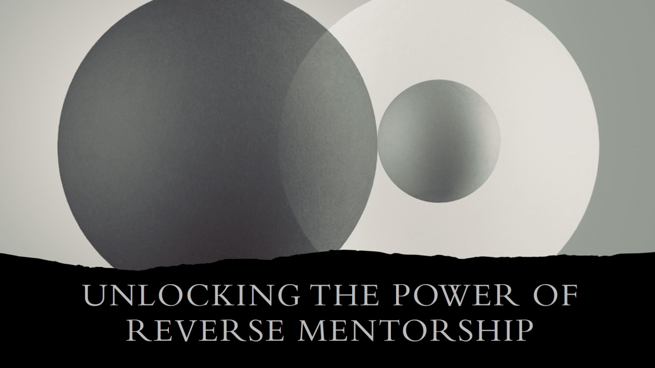 The Power of Reverse Mentorship: Bridging the Generational Gap in the ... The Power of Reverse Mentorship: Bridging the Generational Gap in the ...