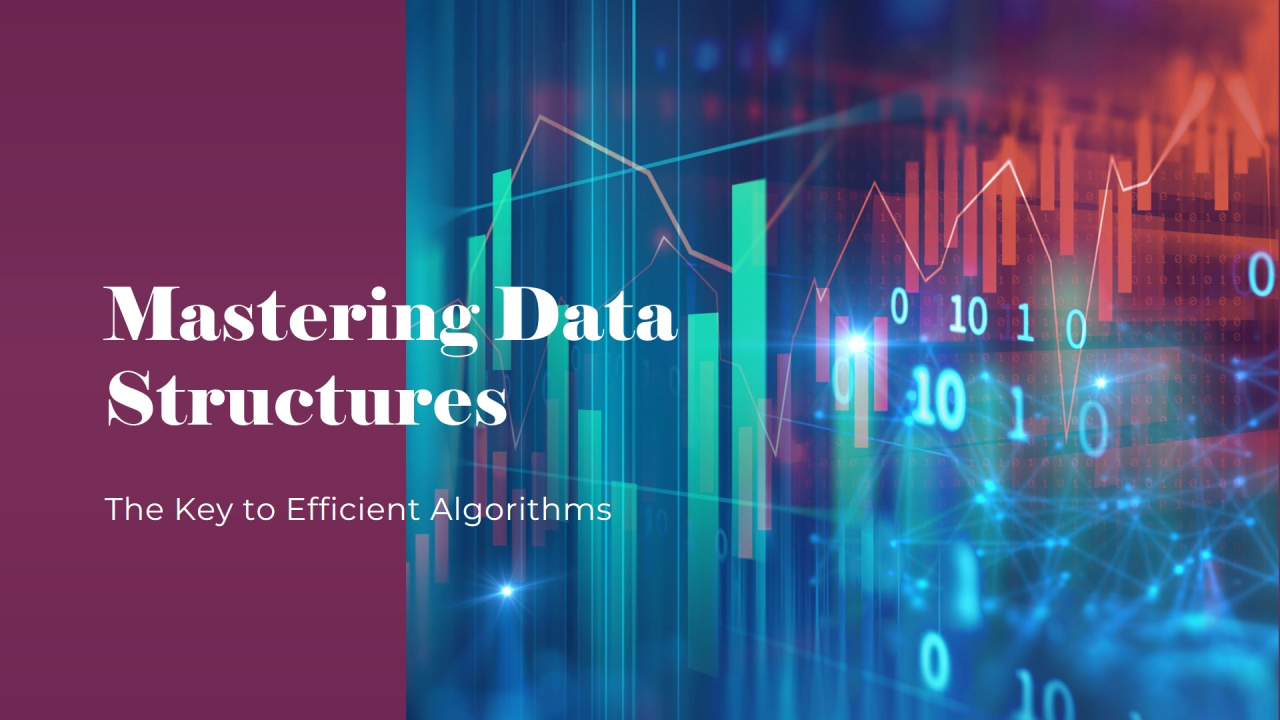 Mastering Data Structures: The Foundation of Efficient Algorithms Mastering Data Structures: The Foundation of Efficient Algorithms