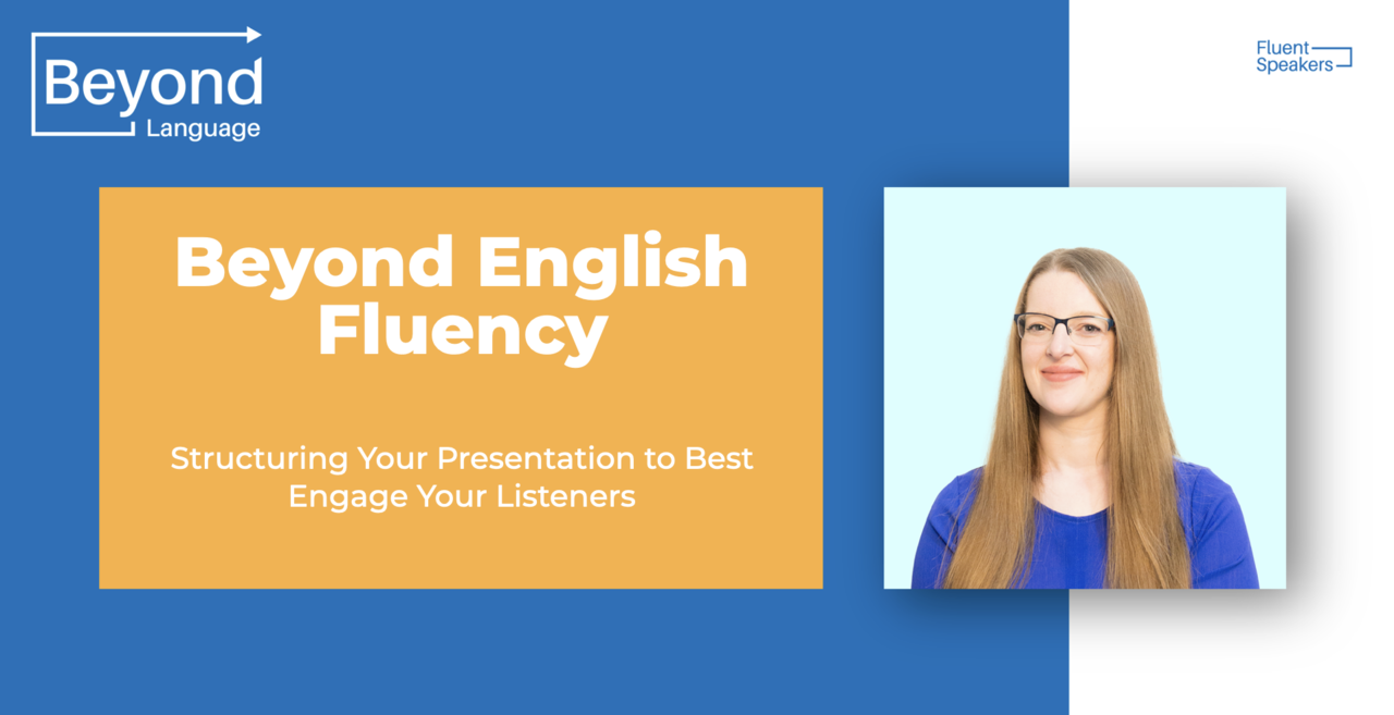 Beyond English Fluency: Structuring Your Presentation to Best Engage ... Beyond English Fluency: Structuring Your Presentation to Best Engage ...