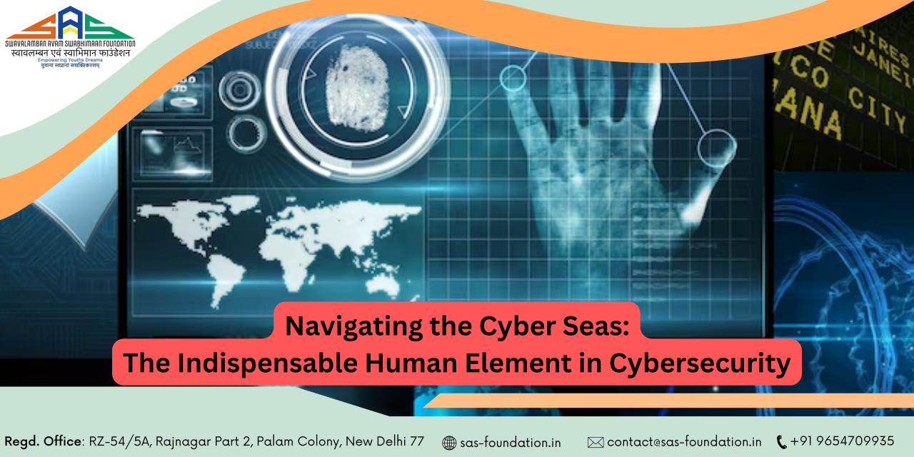 Navigating the Cyber Seas: The Indispensable Human Element in Cybersecurity Navigating the Cyber Seas: The Indispensable Human Element in Cybersecurity