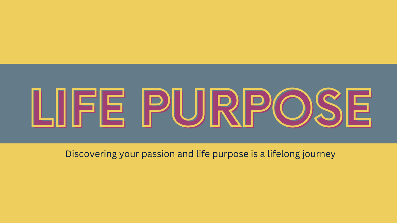 Discovering Your Passion and Life Purpose is a Lifelong Journey Discovering Your Passion and Life Purpose is a Lifelong Journey