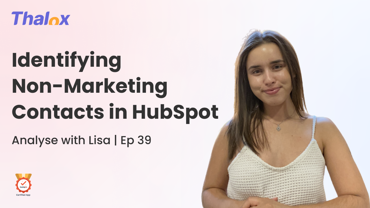 Analyse with Lisa - Ep. 39 | Identifying Non-Marketing Contacts in HubSpot Analyse with Lisa - Ep. 39 | Identifying Non-Marketing Contacts in HubSpot