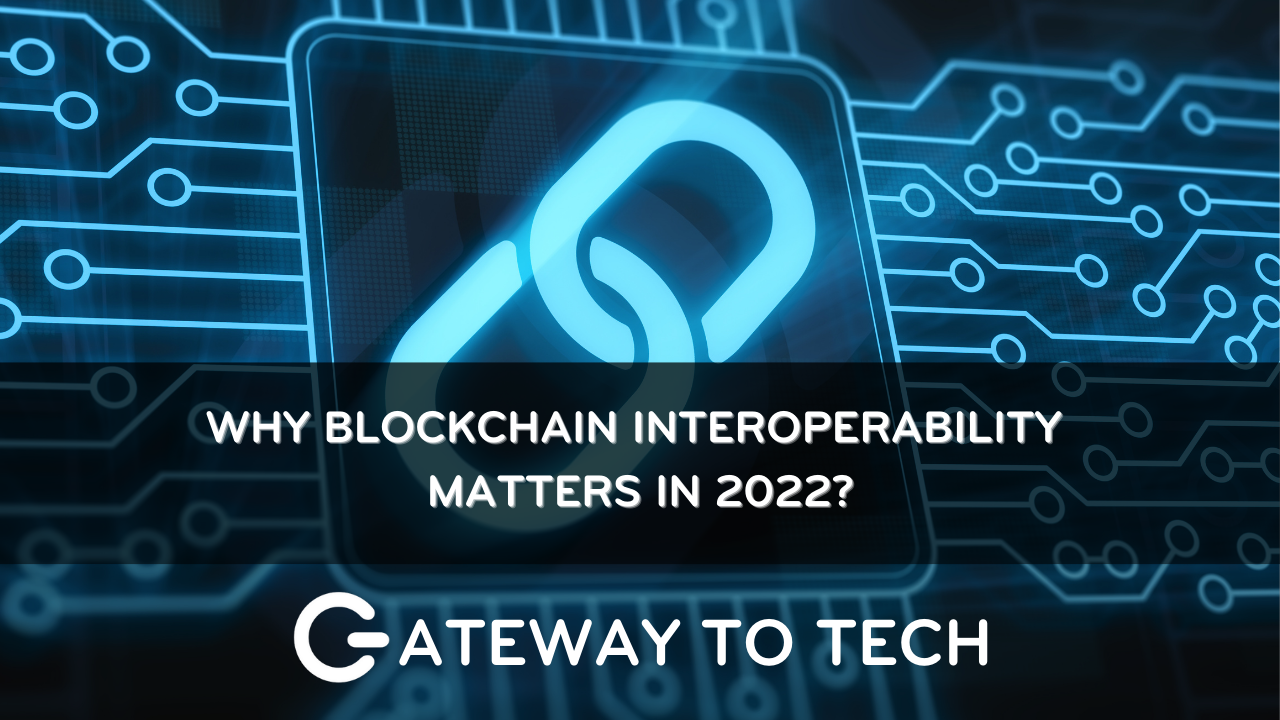 Why blockchain interoperability matters in 2022? Why blockchain interoperability matters in 2022?
