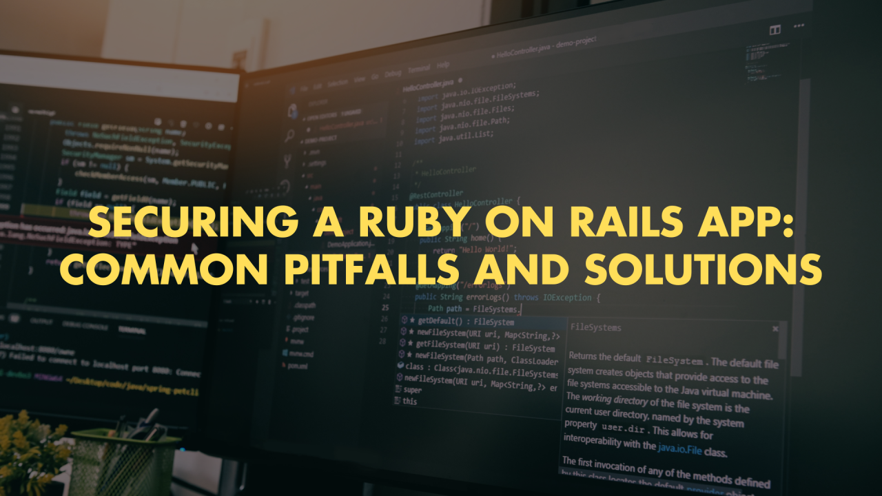 Securing a Ruby on Rails App: Common Pitfalls and Solutions Securing a Ruby on Rails App: Common Pitfalls and Solutions