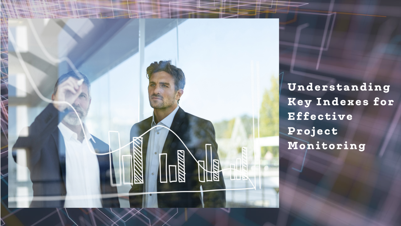 Understanding Key Indexes for Effective Project Monitoring Understanding Key Indexes for Effective Project Monitoring
