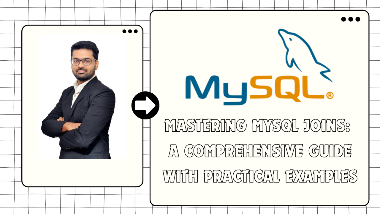 Mastering MySQL Joins: A Comprehensive Guide with Practical Examples Mastering MySQL Joins: A Comprehensive Guide with Practical Examples