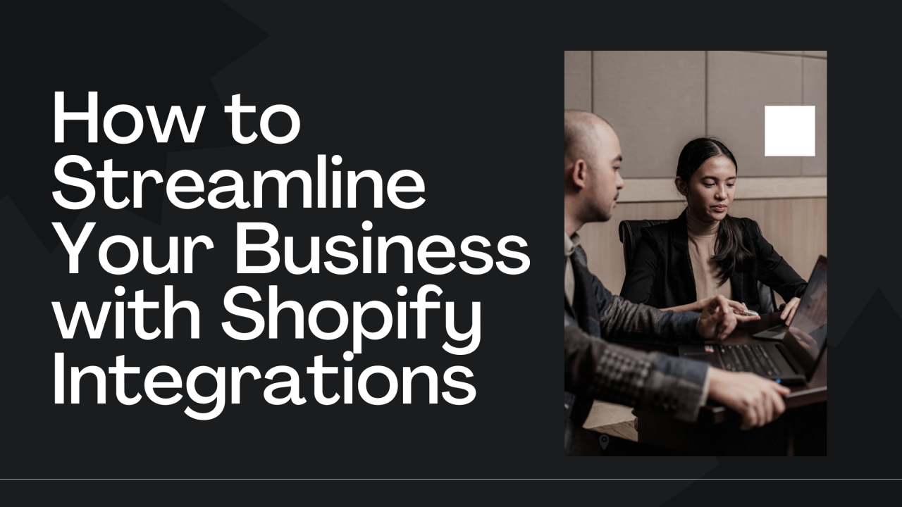 How to Streamline Your Business with Shopify Integrations How to Streamline Your Business with Shopify Integrations