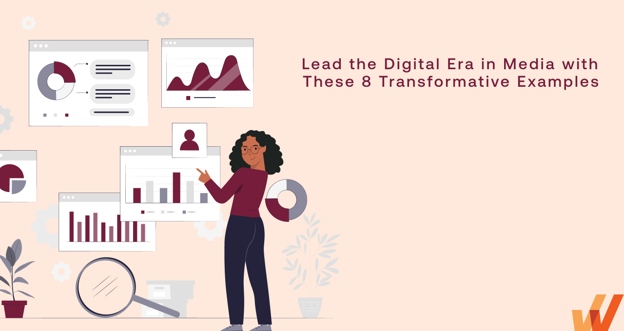 Lead the Digital Era in Media with These 8 Transformative Examples Lead the Digital Era in Media with These 8 Transformative Examples