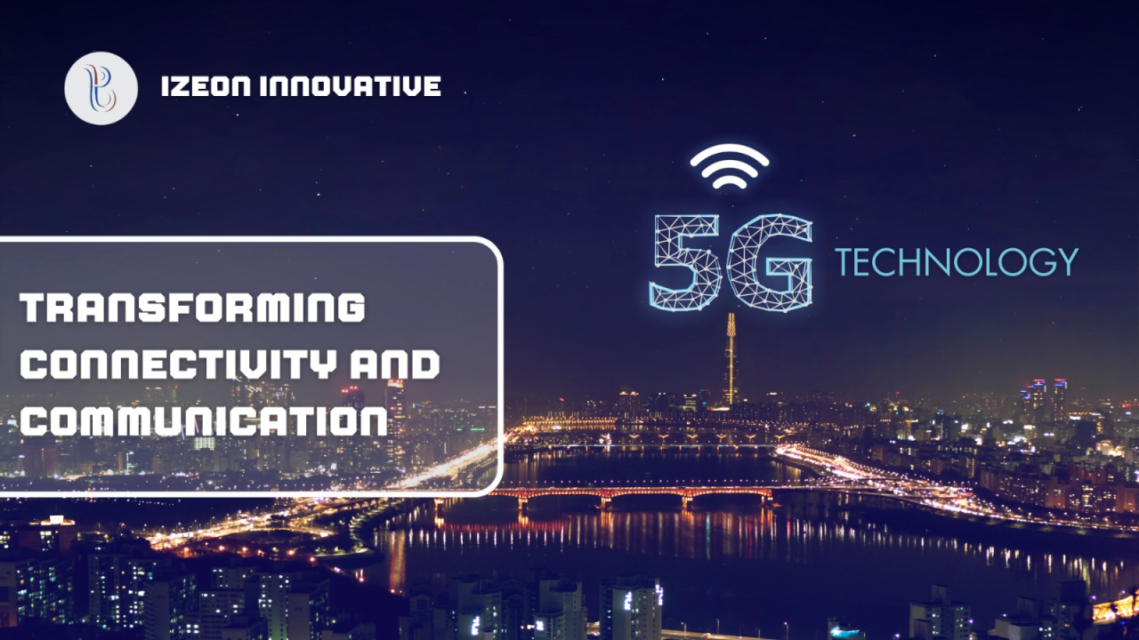 5G Technology: Transforming Connectivity and Communication 5G Technology: Transforming Connectivity and Communication