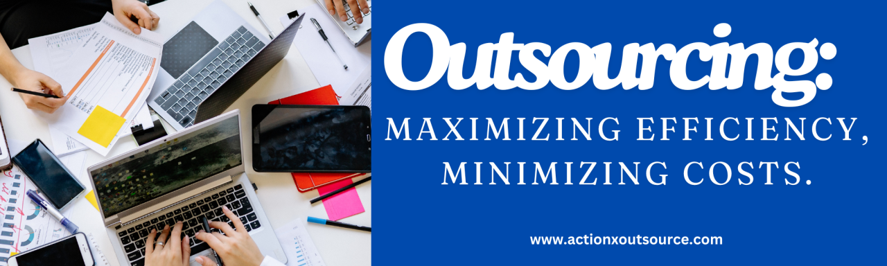 Outsourcing: Maximizing Efficiency, Minimizing Costs Outsourcing: Maximizing Efficiency, Minimizing Costs