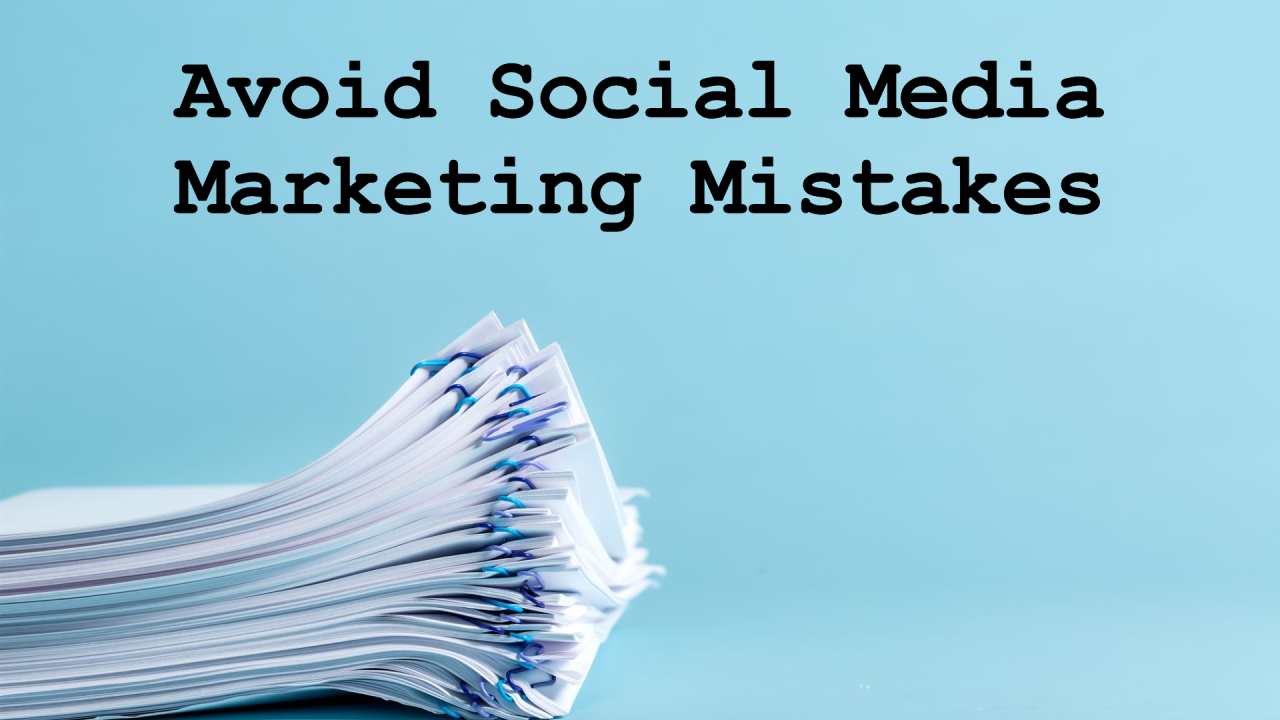 Avoiding Common Social Media Marketing Mistakes: Insights and Real Facts Avoiding Common Social Media Marketing Mistakes: Insights and Real Facts