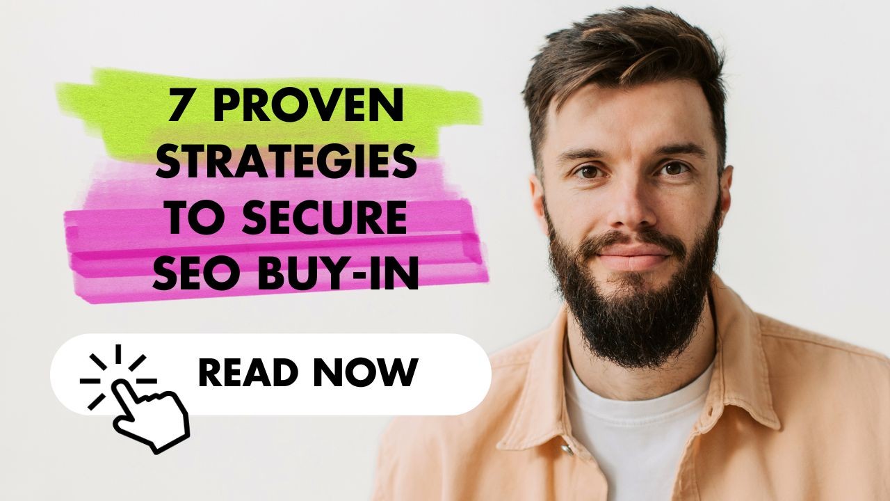 7 Proven Strategies to Secure SEO Buy-In 7 Proven Strategies to Secure SEO Buy-In