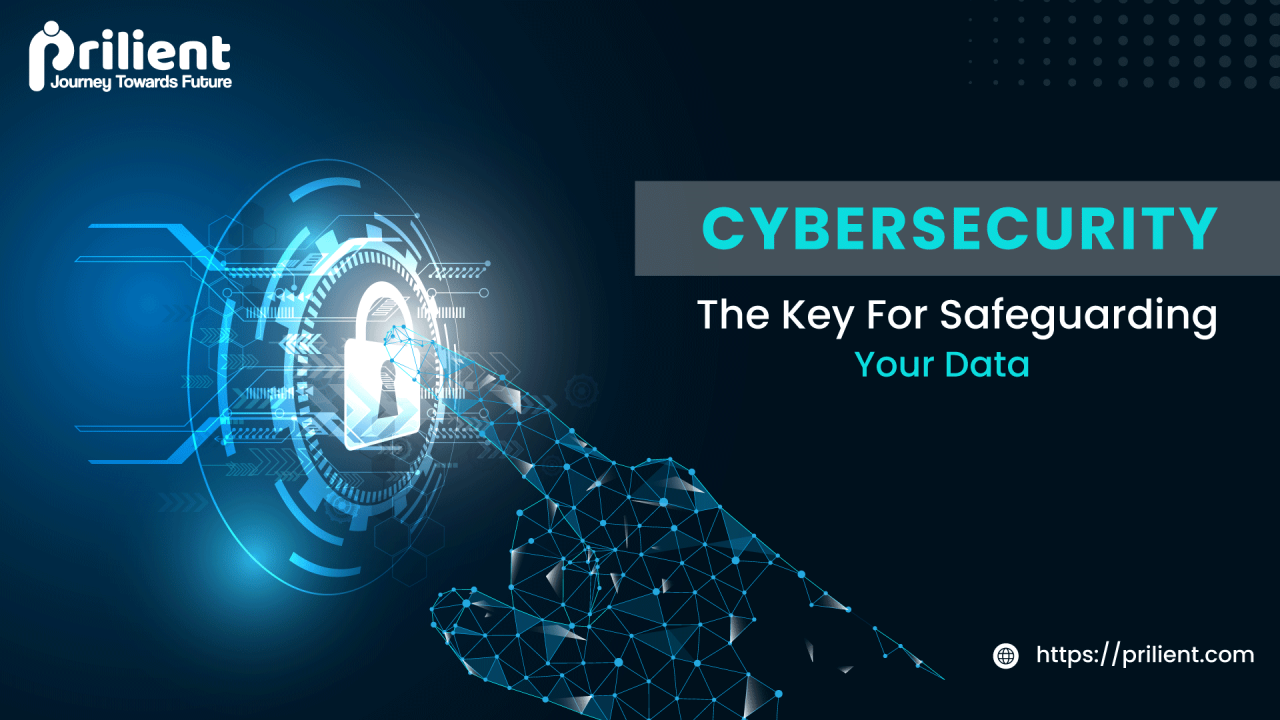Cybersecurity: The Key For Safeguarding Your Data Cybersecurity: The Key For Safeguarding Your Data