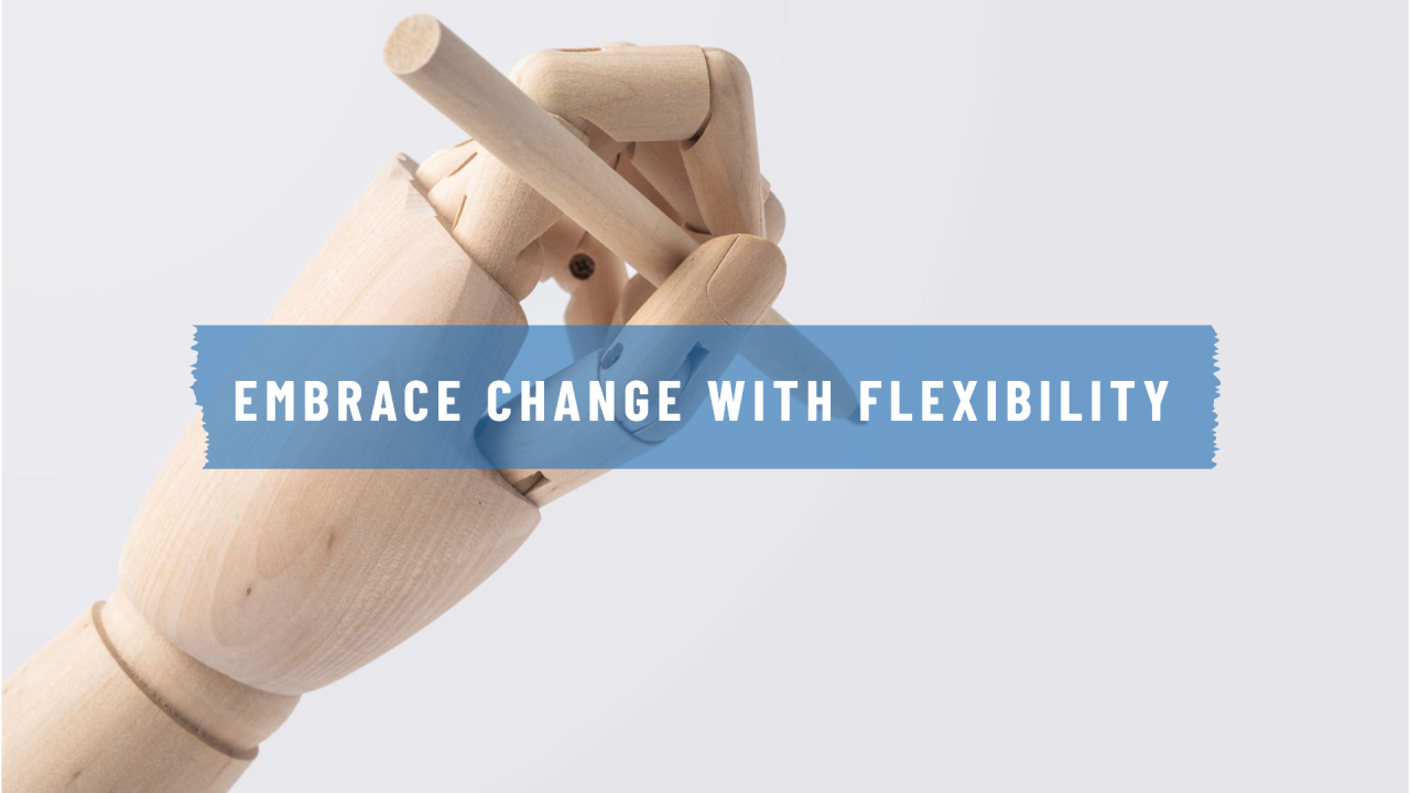 Embracing Change: The Power of Flexibility and Strategy Embracing Change: The Power of Flexibility and Strategy