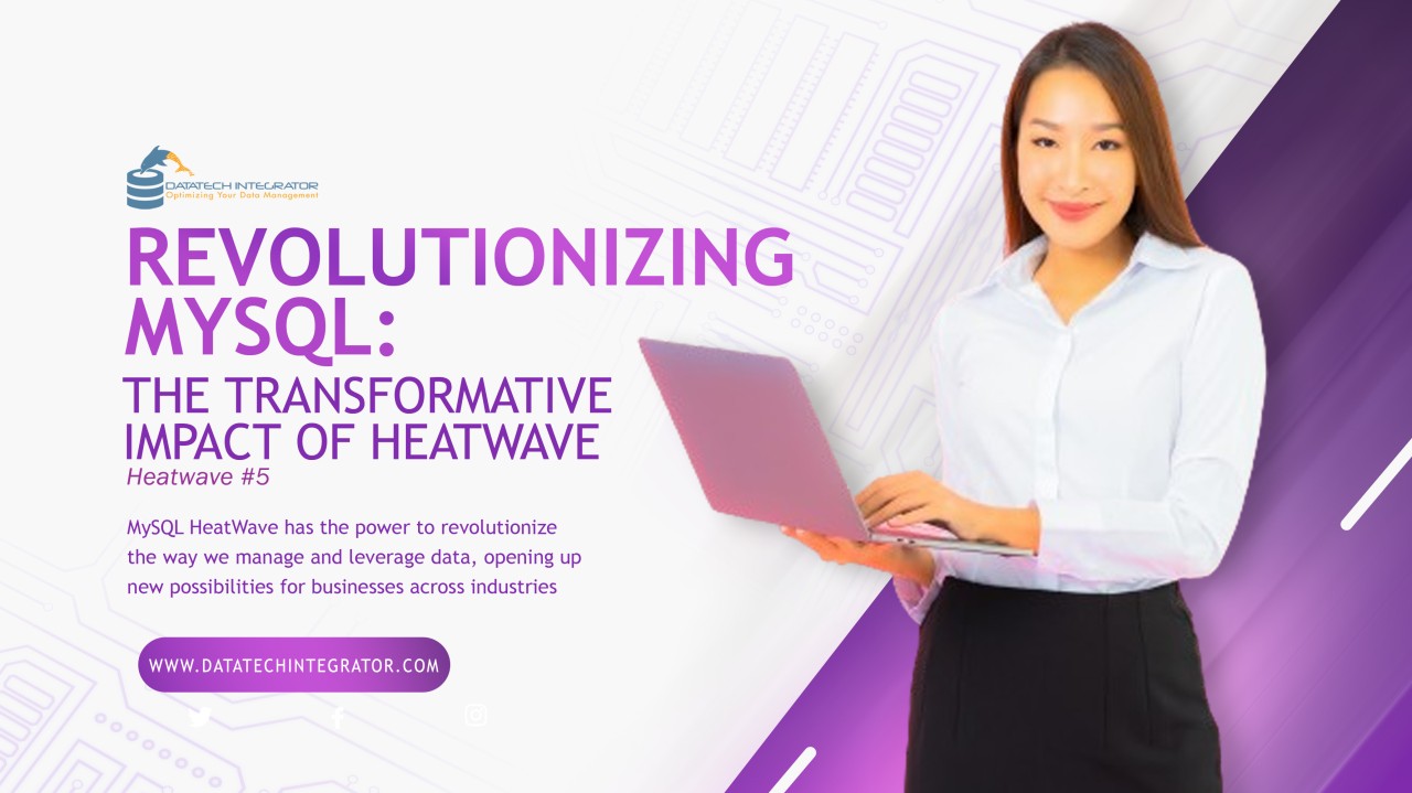 Revolutionizing MySQL: The Transformative Impact of HeatWave Revolutionizing MySQL: The Transformative Impact of HeatWave
