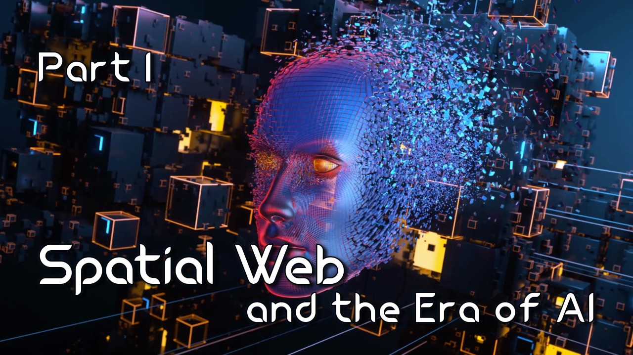 The Spatial Web and the Era of AI - Part 1 The Spatial Web and the Era of AI - Part 1