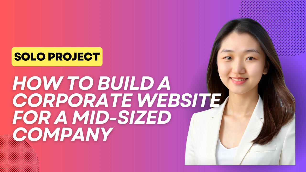 How to Single-handedly Build a Corporate Website from Scratch for a Mid ... How to Single-handedly Build a Corporate Website from Scratch for a Mid ...