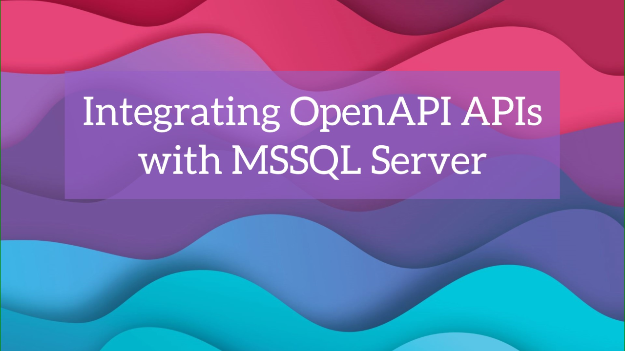 Leveraging OpenAPI APIs in MSSQL Server: Enhancing Functionality with ... Leveraging OpenAPI APIs in MSSQL Server: Enhancing Functionality with ...