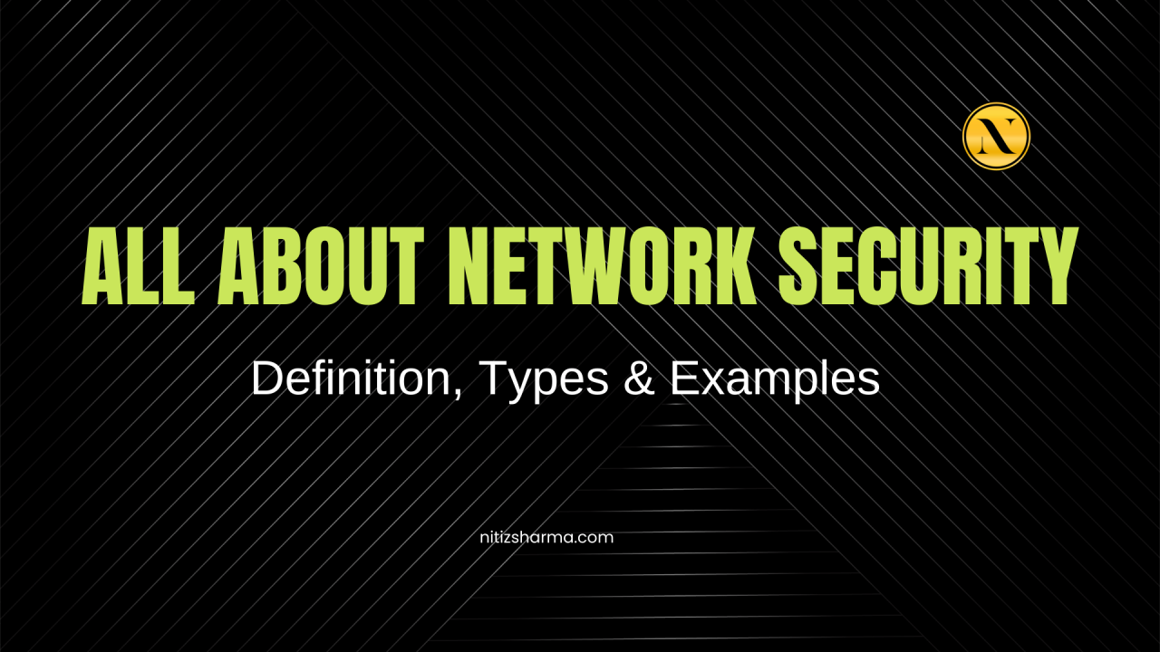 All about Network Security | Definition, Types & Examples All about Network Security | Definition, Types & Examples