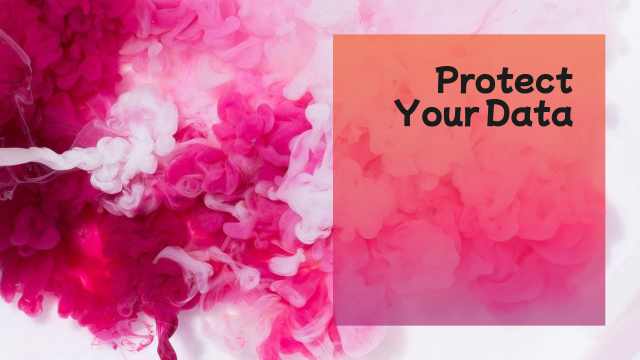 Protecting Your Data: A Shared Responsibility Protecting Your Data: A Shared Responsibility