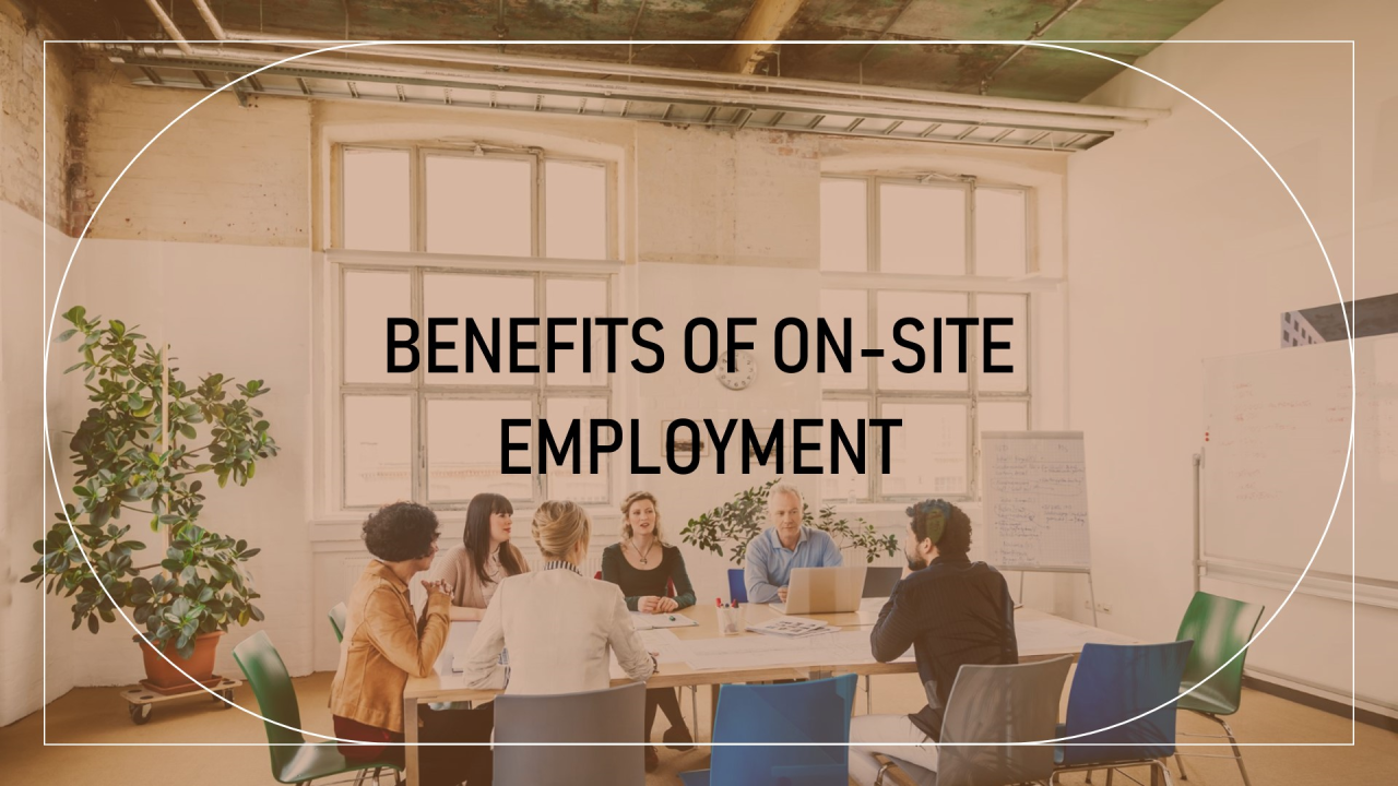 Unveiling the Perks: The Advantages of Embracing On-Site Employment Unveiling the Perks: The Advantages of Embracing On-Site Employment