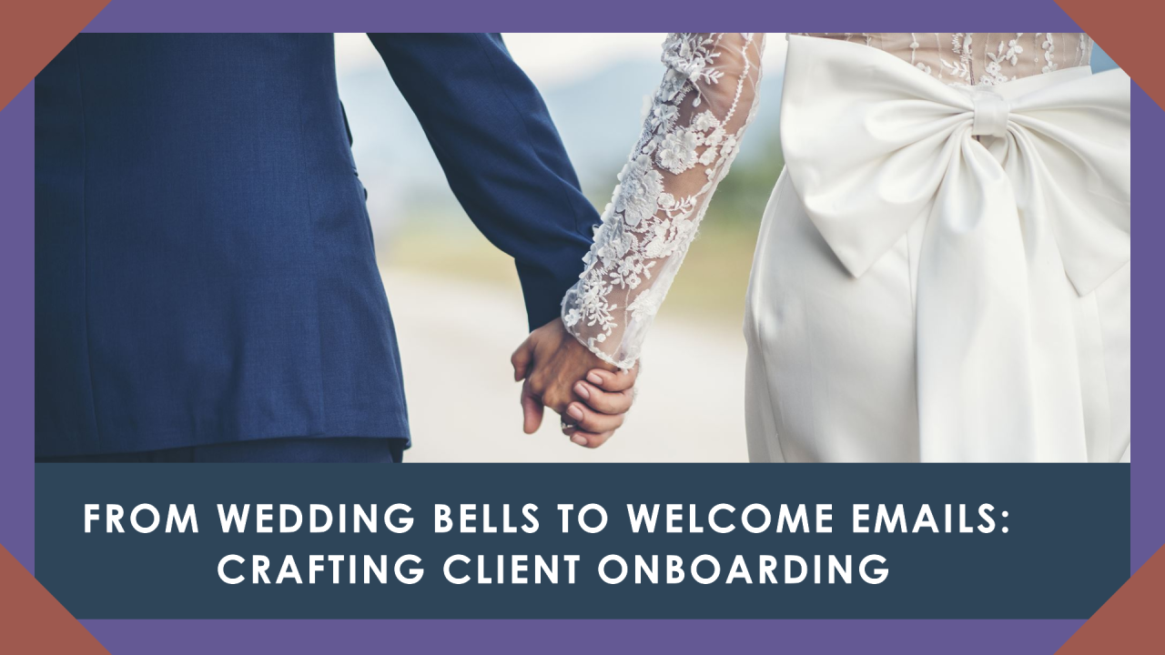 Wedding Bells to Welcome Emails: Crafting Client Onboarding Wedding Bells to Welcome Emails: Crafting Client Onboarding