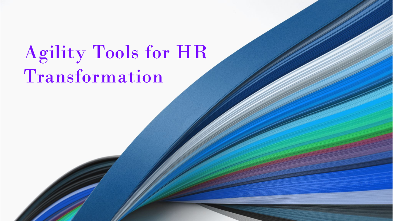 Harnessing Agility Tools in HR: Strategies for Transformation Harnessing Agility Tools in HR: Strategies for Transformation