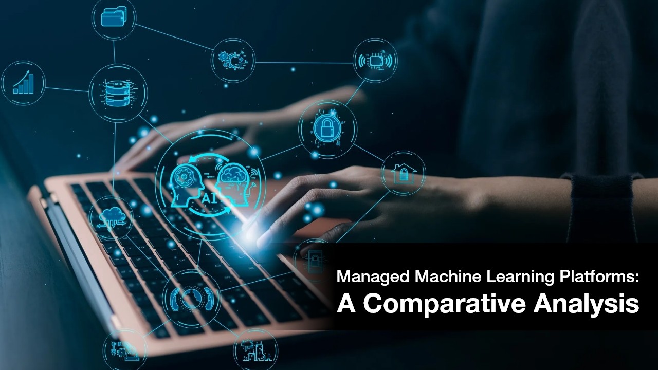 Managed Machine Learning Platforms: A Comparative Analysis Managed Machine Learning Platforms: A Comparative Analysis