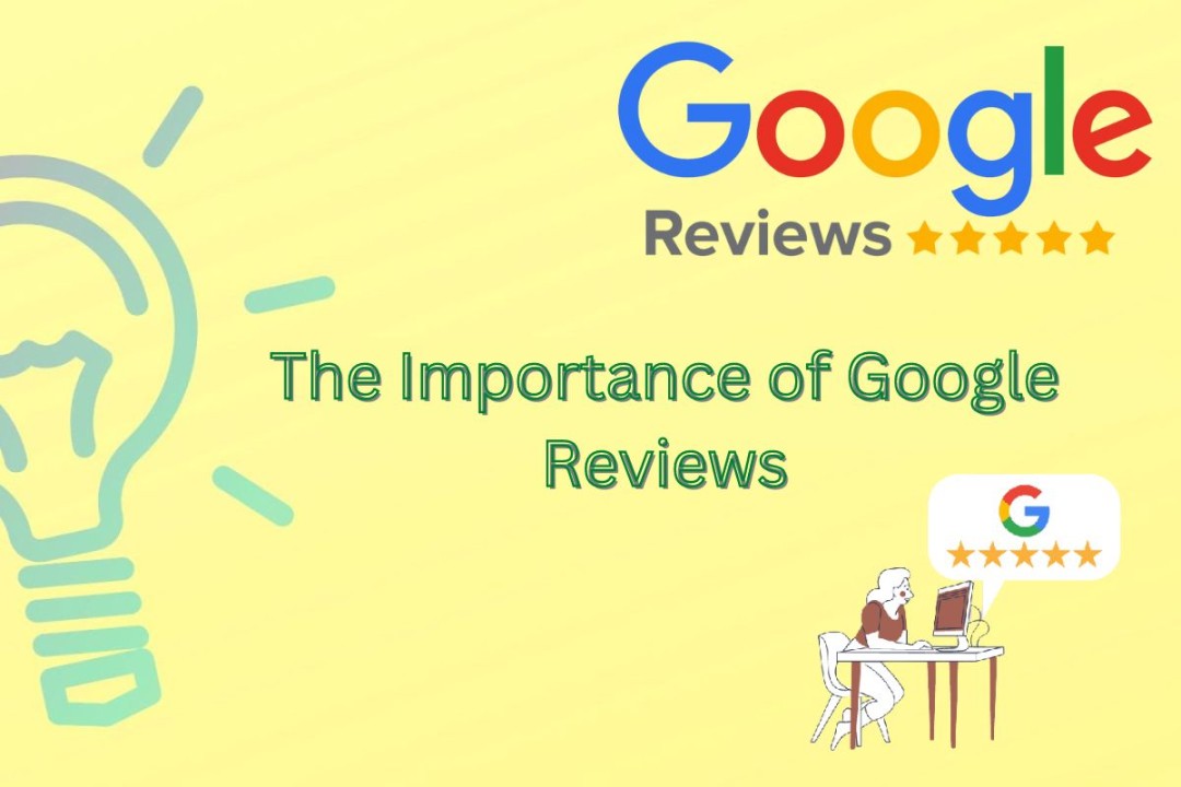 The Importance of Google Reviews The Importance of Google Reviews