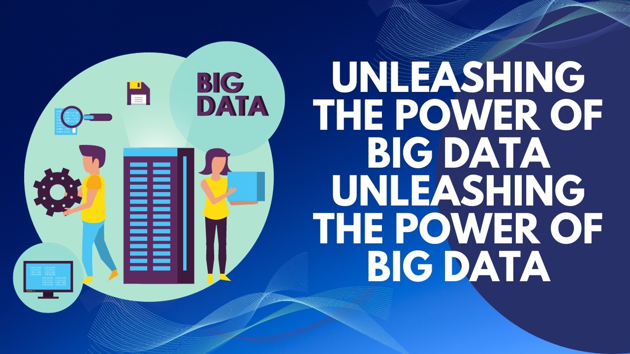 Unleashing the Power of Big Data Unleashing the Power of Big Data