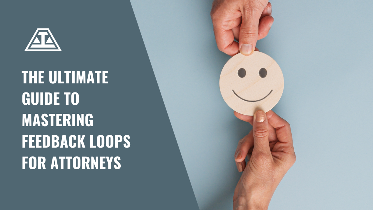 The Ultimate Guide to Mastering Feedback Loops for Attorneys The Ultimate Guide to Mastering Feedback Loops for Attorneys