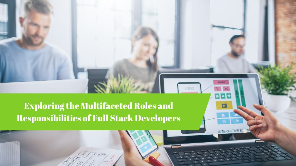 Exploring the Multifaceted Roles and Responsibilities of Full Stack ... Exploring the Multifaceted Roles and Responsibilities of Full Stack ...