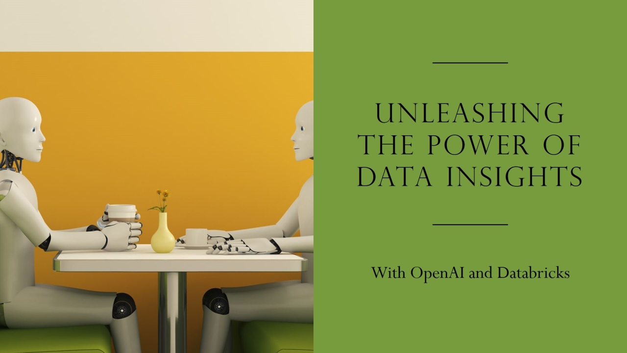 Enhancing Data Insights with OpenAI and Databricks Enhancing Data Insights with OpenAI and Databricks